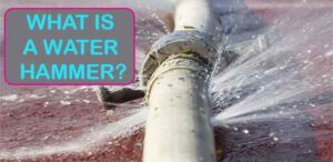 What is Water Hammer? Definition, Causes, Effects, How to Stop, Fix ...