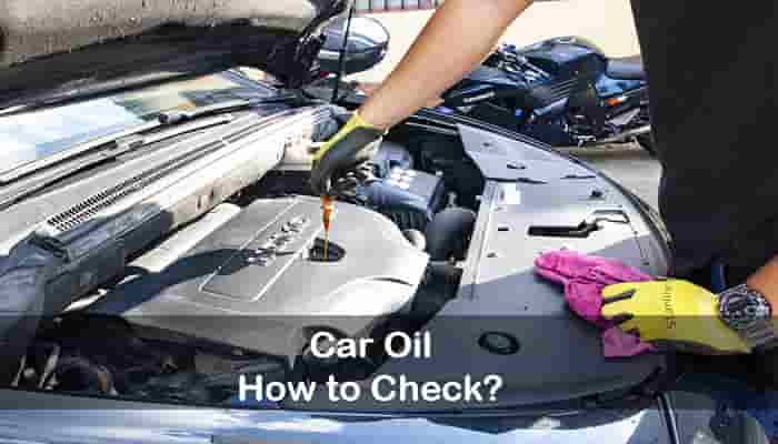 What is Car Oil? Types, How to Check Your Car Engine Oil? When to Check ...